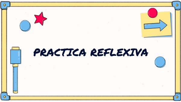 Presentación : Práctica Reflexiva | Genially