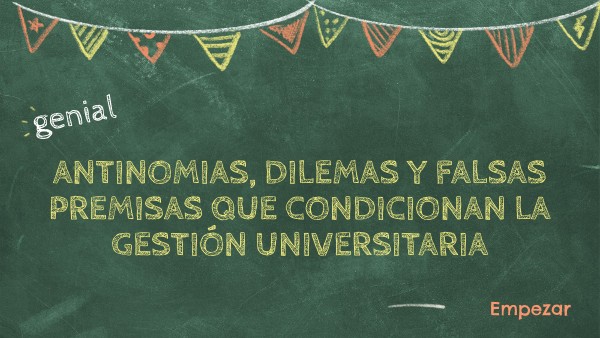 Antinomias, dilemas y falsas premisas que condicionan la gestión | Genially