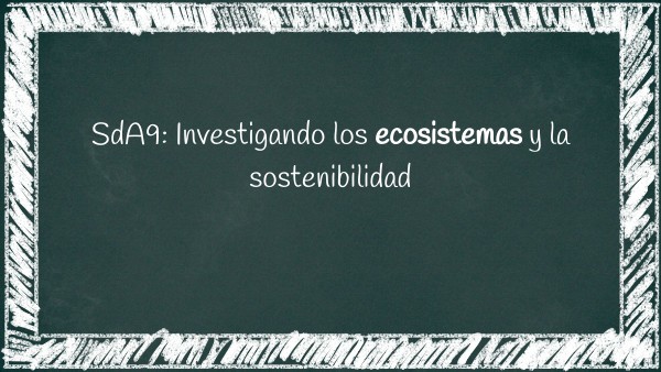 SdA9. Investigando los ecosistemas | Genially