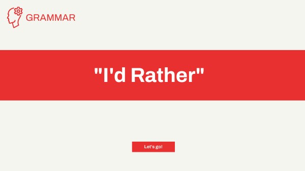 Grammar focus I'd rather