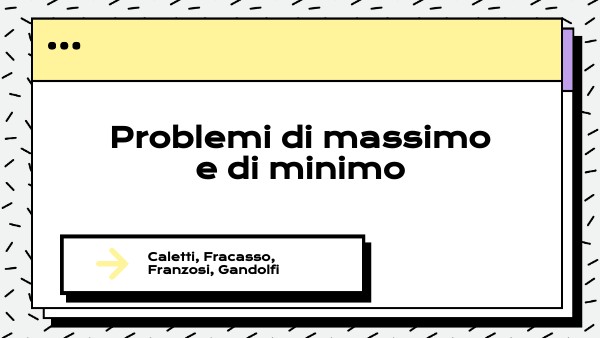 Problemi di massimo e di minimo | Genially