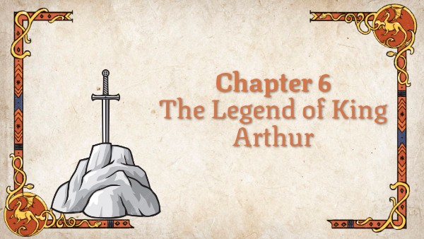 Chapter 6 -The Legend of King Arthur