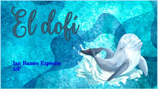 El dofí-Ian Ramos Expósito | Genially