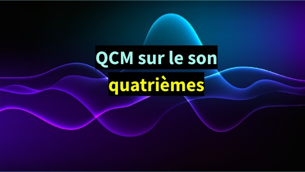4èmes - Evaluation QCM sur le son | Genially