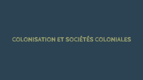 colonisation et sociétés coloniales | Genially