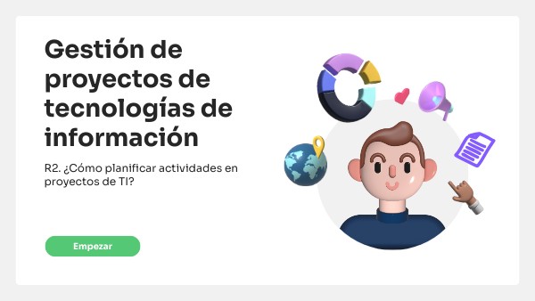 R2. ¿Cómo planificar actividades en proyectos de TI? | Genially