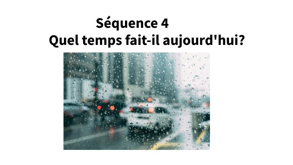 Version 2 - S4 Quel temps fait-il aujourd'hui? S9 Décrire le temps
