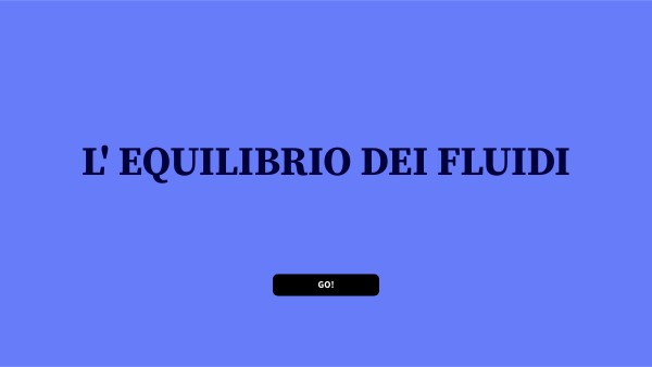 Presentazione SULL EQUILIBRIO DEI FLUIDI | Genially