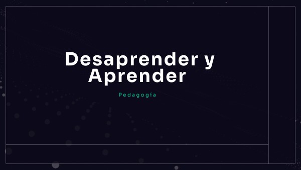 Desaprender y Aprender | Genially