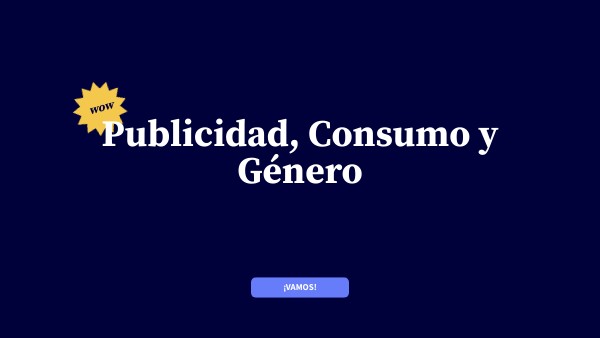 Publicidad, Consumo y Genero | Genially