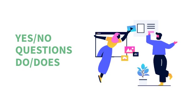 YES/ NO QUESTIONS DO/DOES
