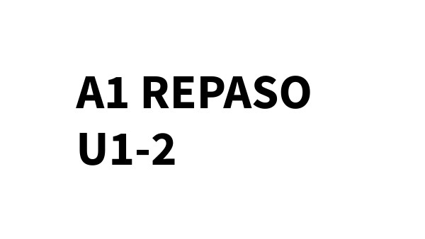 A1 REPASO U1-2