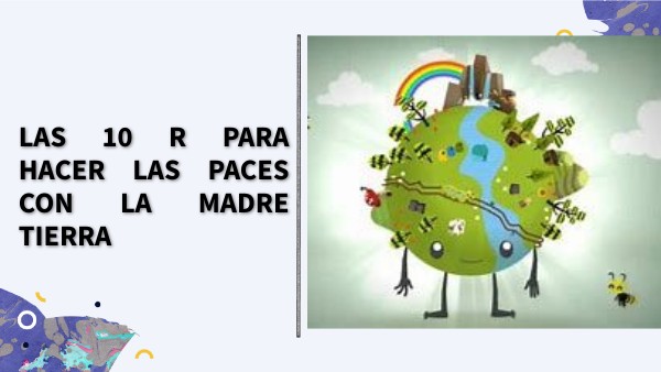 Presentación de las 10 R para hacer paces con la madre tierra | Genially
