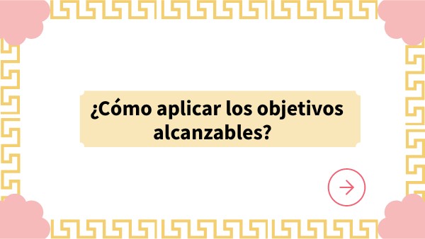 ¿Cómo aplicar los objetivos alcanzables?