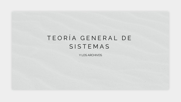 Teoria General de Sistemas en los Archivos | Genially