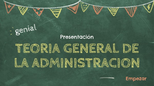 TEORIA GENERAL DE LA ADMINISTRACION | Genially