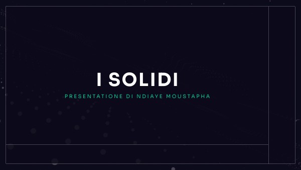 PRESENTAZIONE SUI SOLIDI | Genially