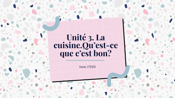 Unité 3. La cuisine.Qu’est-ce que c’est bon?