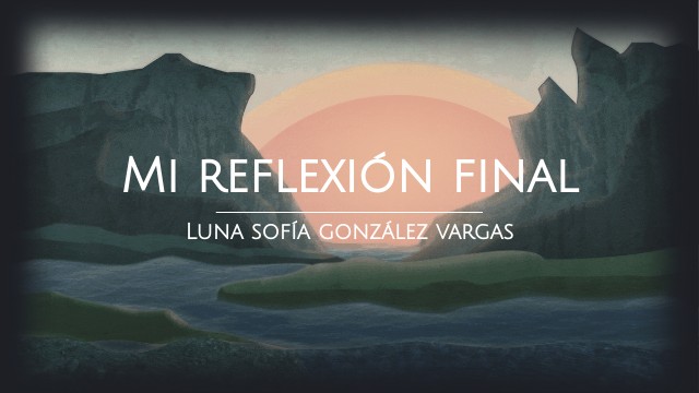 Reflexión final_(LSGV)_TI21 | Genially