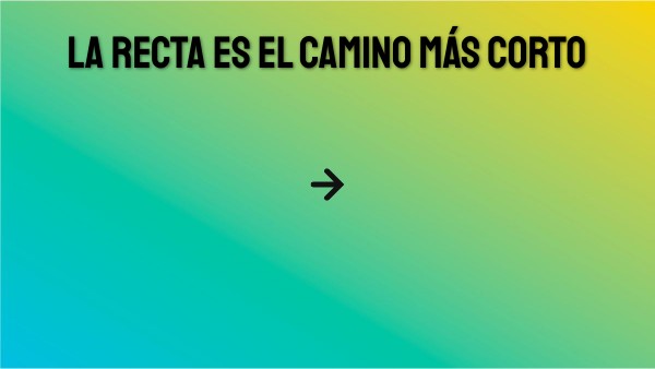 La linea recta es el camino más corto | Genially