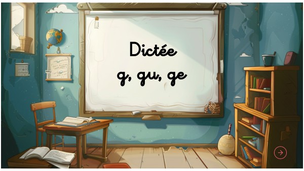 5 Dictée G, GU, GE révision | Genially