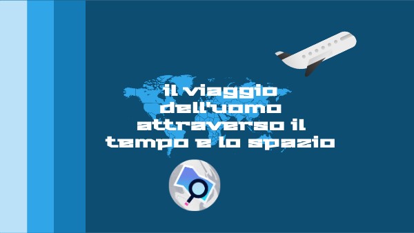 Il viaggio dell'uomo attraverso il tempo e lo spazio | Genially