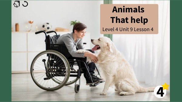 TTW-Level 4-Unit 9-Lesson 4 Animals That Help | Genially