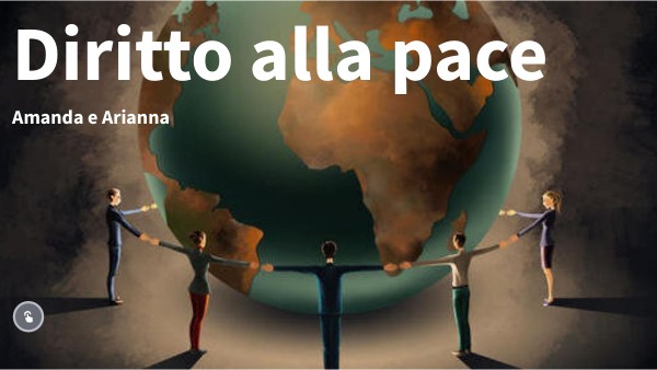 Diritto alla pace Arianna e amanda | Genially