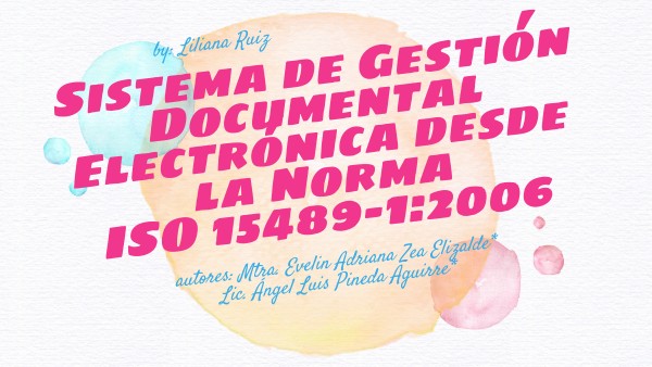 Sistema de Gestión Documental Electrónica desde la Norma ISO 15489 | Genially