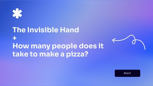 The Invisible Hand + How Many People Does it Take to Make a Pizza | Genially