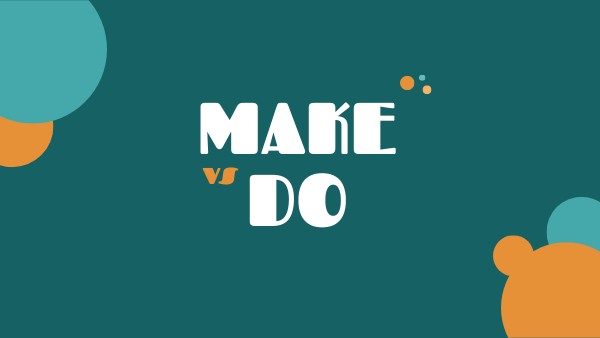 Do vs Make_advanced | Genially