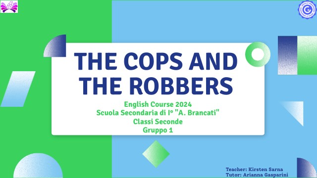 The Cops and The Robbers - classi seconde - SSI° "A. Brancati" - | Genially