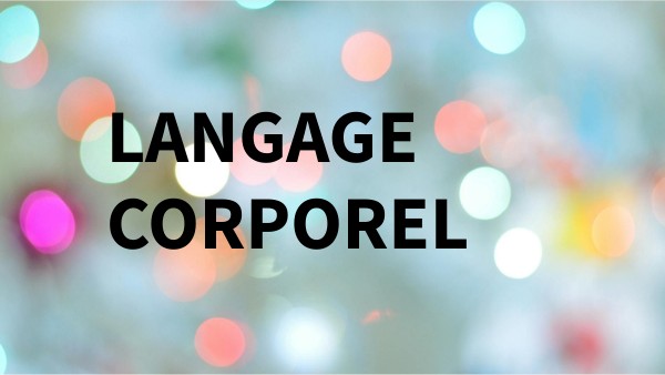 PRÉSENTATION LANGAGE CORPOREL | Genially
