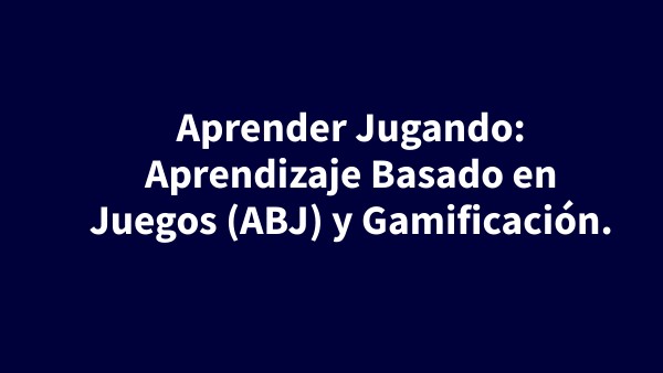 PRESENTACION GAMIFICACION ABJ PRESENCIAL | Genially