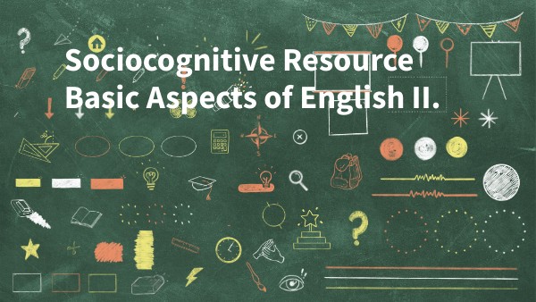 Sociocognitive Resource Basic Aspects of English II. | Genially