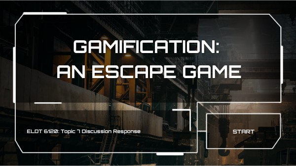 ELDT 6120 Gamification ESCAPE GAME