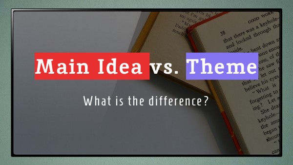 Main Idea vs. Theme