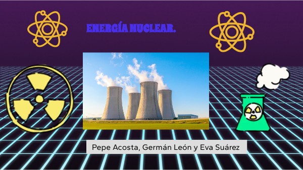 Energía nuclear. | Genially