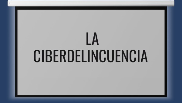 LA CIBERDELINCUENCIA | Genially