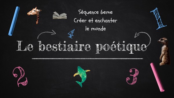 Séquence 6eme créer et enchanter le monde- Le bestiaire poétique- La poésie et les animaux ...