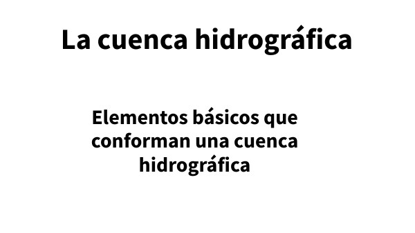 LA CUENCA HIDROGRÁFICA | Genially