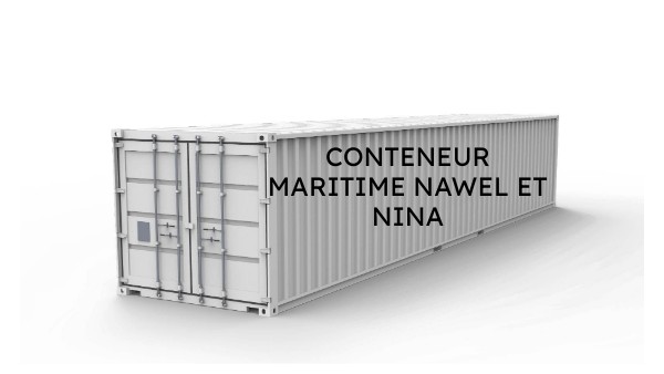 CONTENEUR MARITIME NAWEL X NINA | Genially