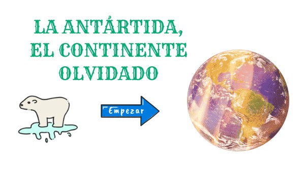 LA ANTÁRTIDA, EL CONTINENTE OLVIDADO | Genially