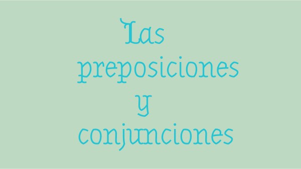 PREPOSICIONES Y CONJUNCIONES