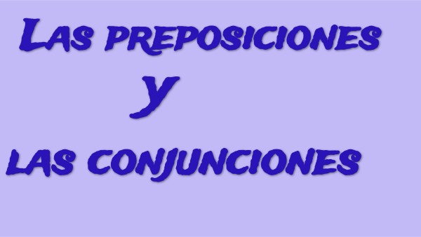 Las preposiciones y las conjunciones. Ana | Genially