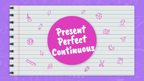 Present Perfect Continuous | Genially