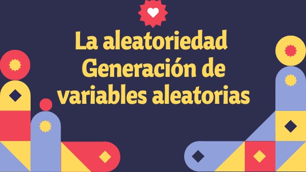 Aleatoriedad y Generación de variables aleatorias