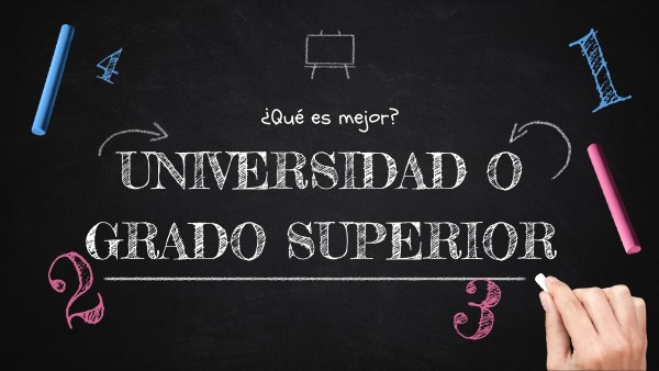 ¿Universidad o Grado superior?