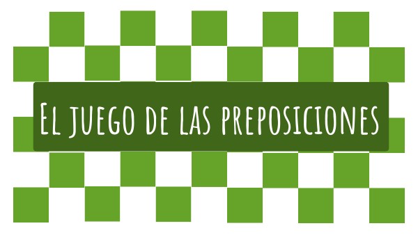El juego de las preposiciones (A2-B1) | Genially
