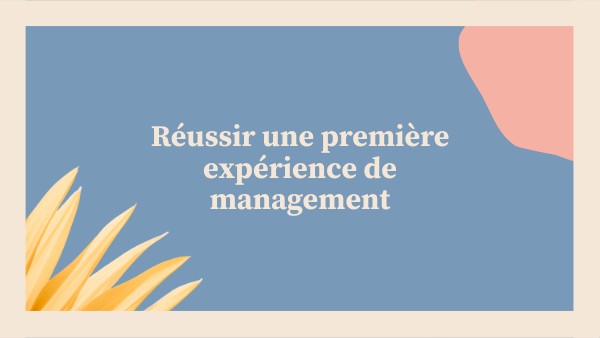 Réussir une première expérience de management | Genially
